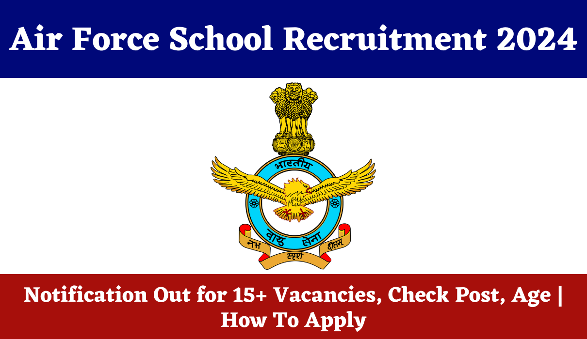 Air Force School Recruitment 2024 | Notification Out for 15+ Vacancies ...
